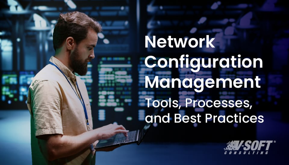 Network Configuration Management: Tools, Processes, and Best Practices