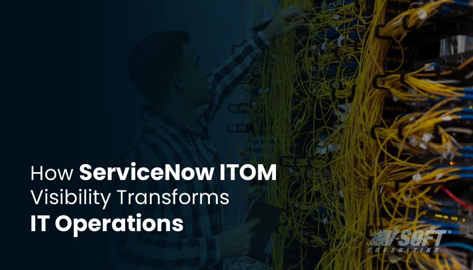 How ServiceNow ITOM Visibility Transforms IT Operations